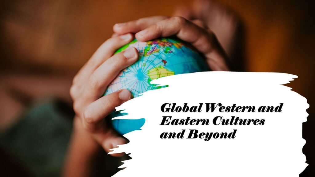 The Cultures Beyond the Global Western and Eastern Societies - The ...